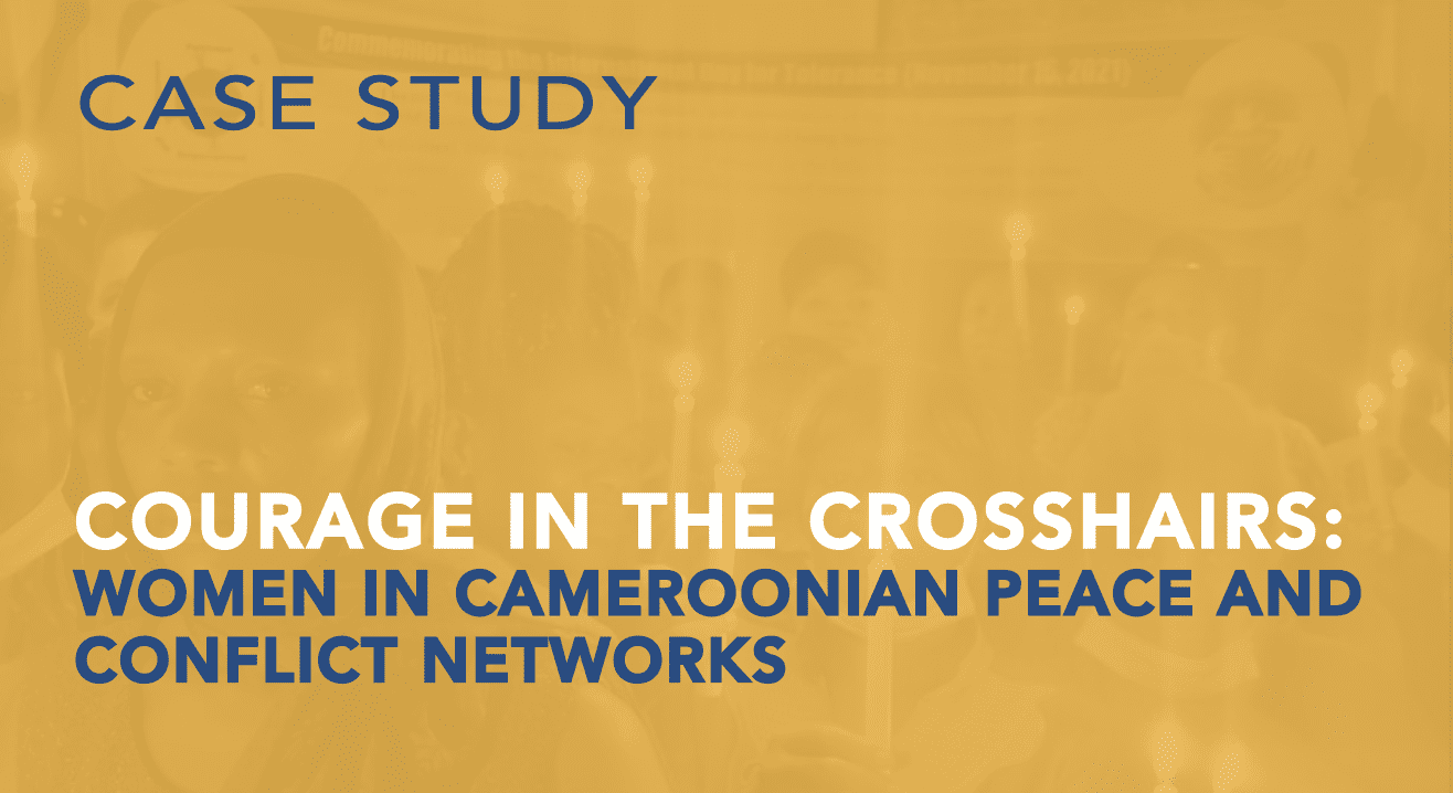 Courage in the Crosshairs: Women in Cameroonian Peace and Conflict Networks